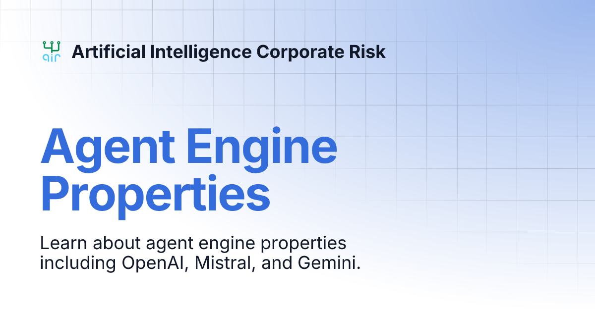 Agent Engine Properties | Artificial Intelligence Corporate Risk