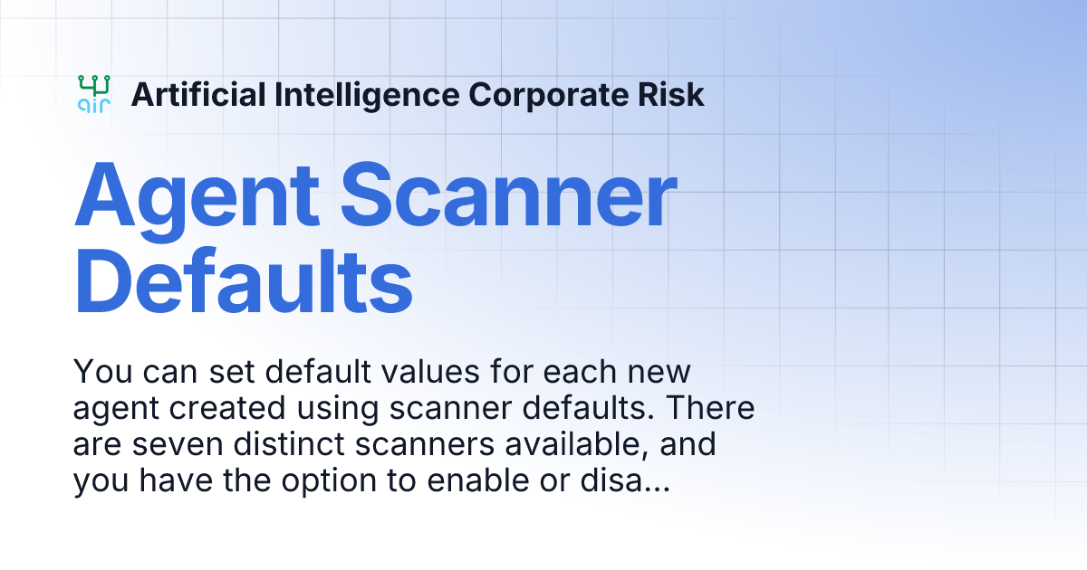 Agent Scanner Defaults | Artificial Intelligence Corporate Risk