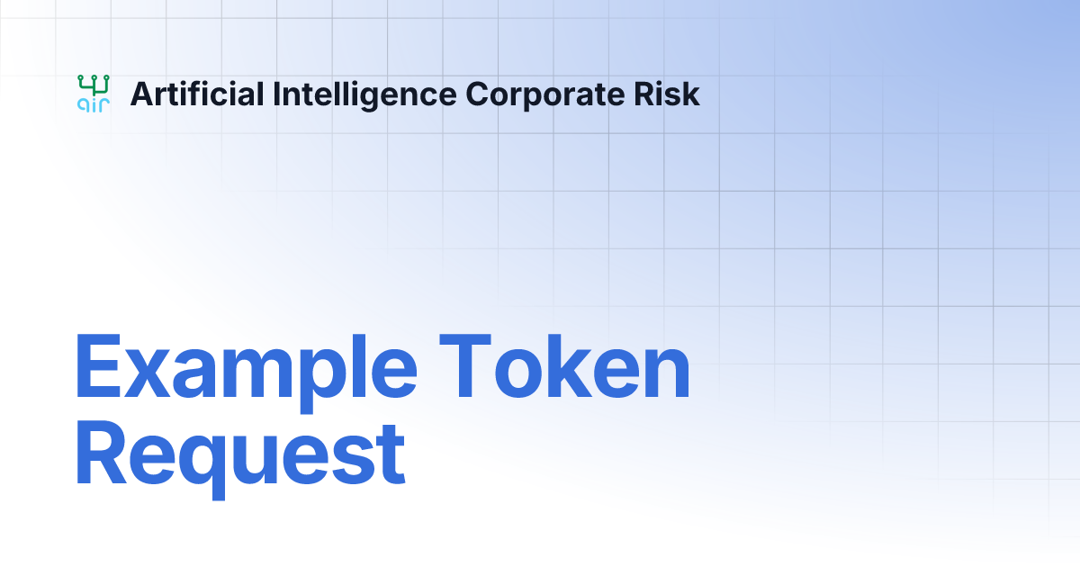 Example Token Request | Artificial Intelligence Corporate Risk