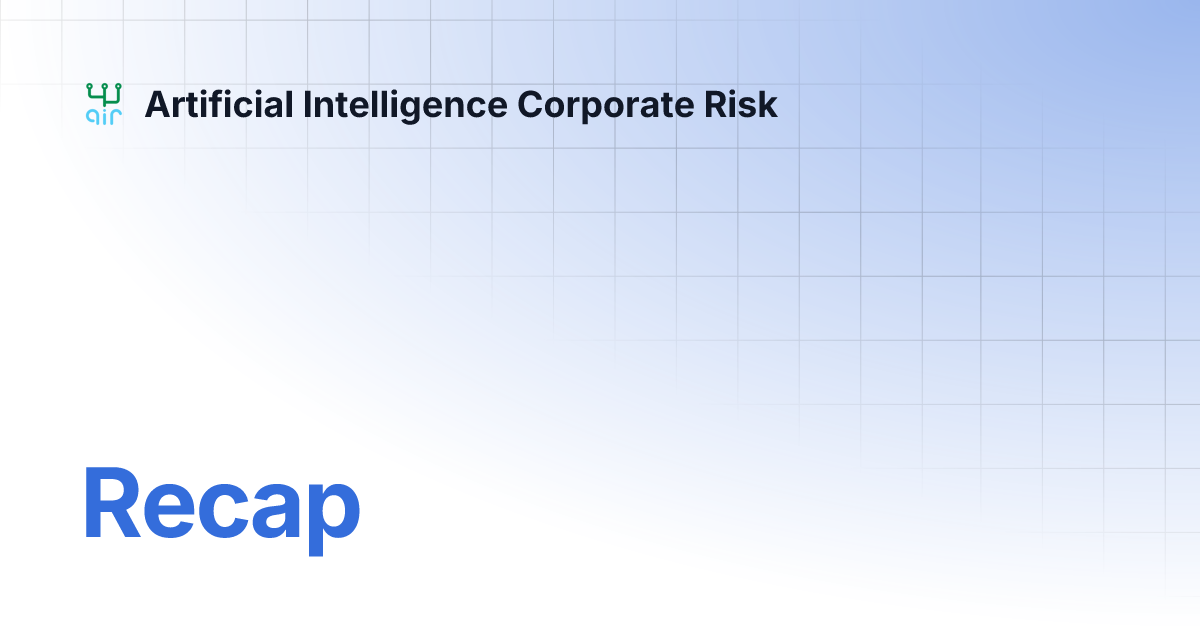 Recap | Artificial Intelligence Corporate Risk