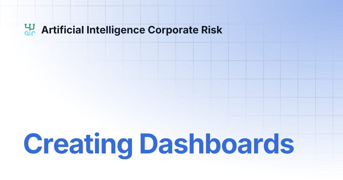 Creating Dashboards | Artificial Intelligence Corporate Risk Creating Dashboards | Artificial Intelligence Corporate Risk